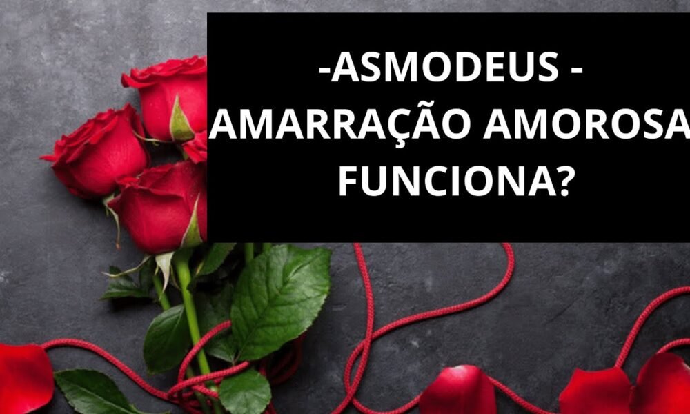 ASMODEUS – AMARRAÇÃO AMOROSA FUNCIONA? | | Caixinha de Pitacos