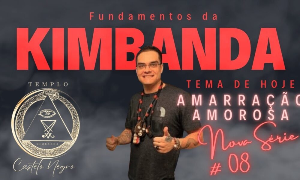 SÉRIE FUNDAMENTOS DA KIMBANDA # 08 /AMARRAÇÃO AMOROSA /N'GANGA MARCELLO ...