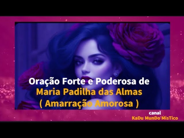 Oração Forte E Poderosa De Maria Padilha Das Almas Amarração Amorosa