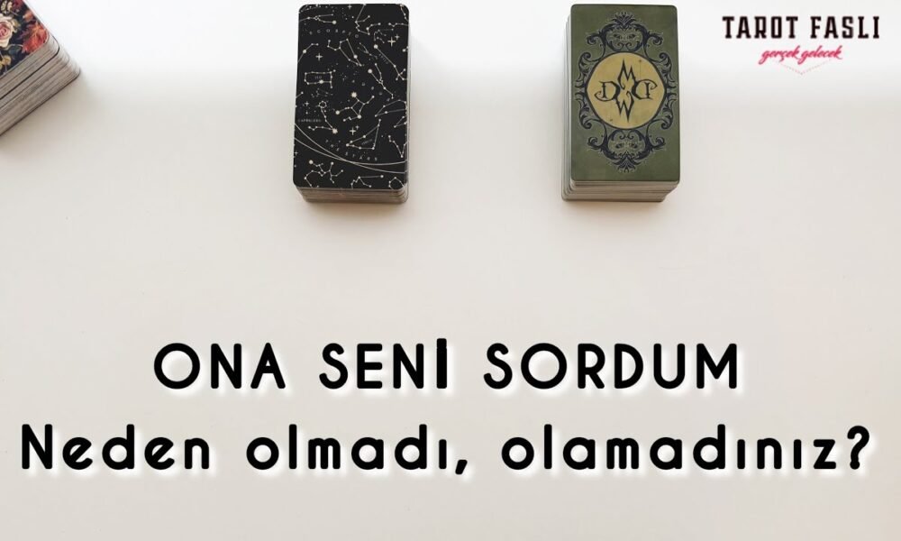 ONA SENİ SORDUM?/ NEDEN OLMADI, OLAMADINIZ?/ Tarot, tarot falı, Katina ...